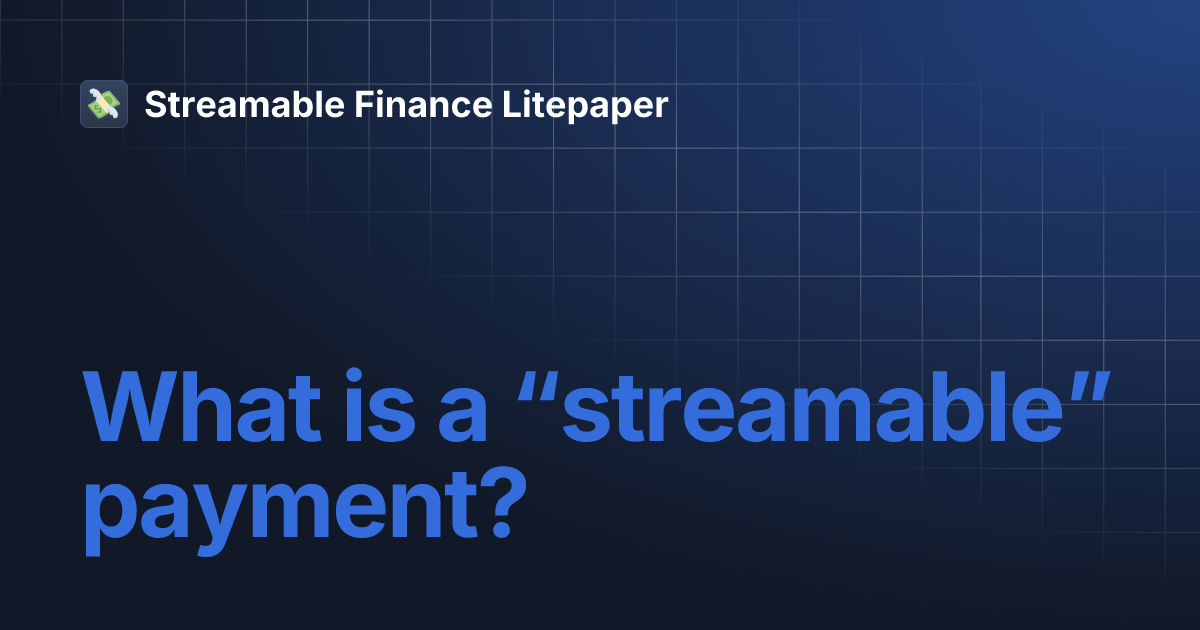 What is a “streamable” payment? | Streamable Finance Litepaper