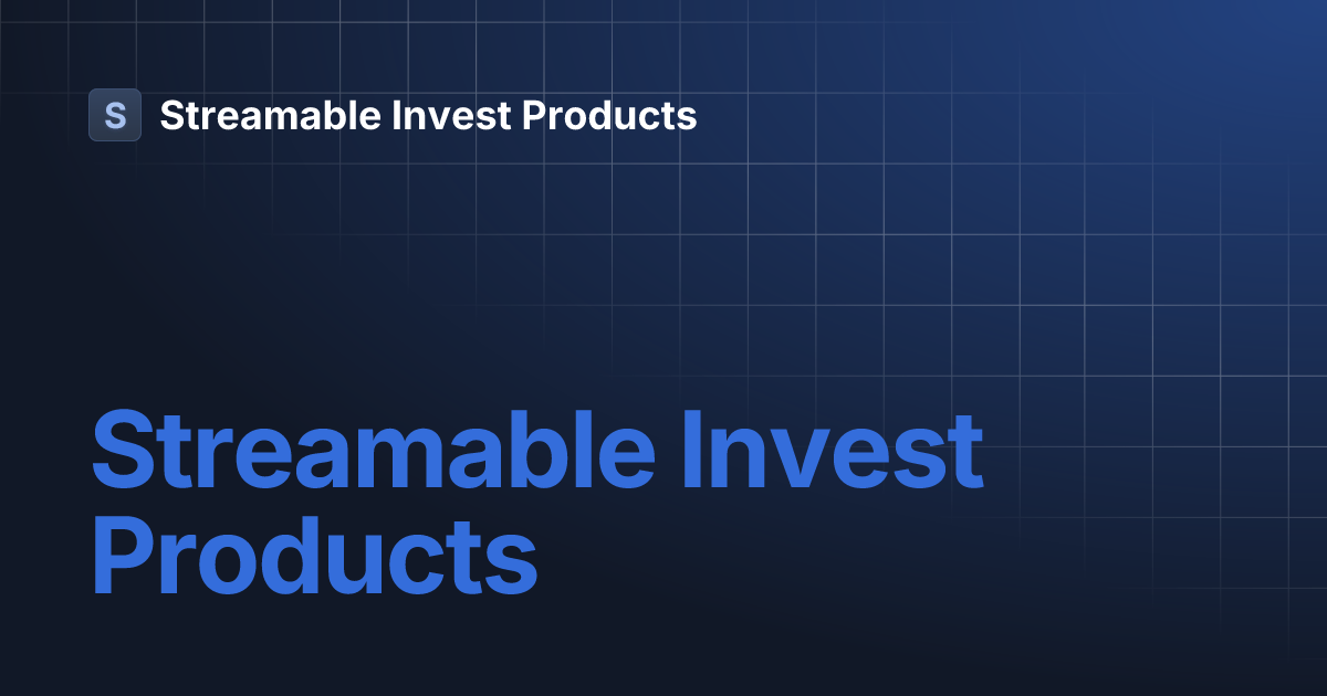 Streamable Invest Products
