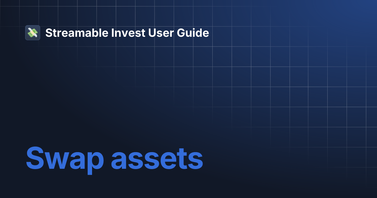 Swap assets | Streamable Invest User Guide