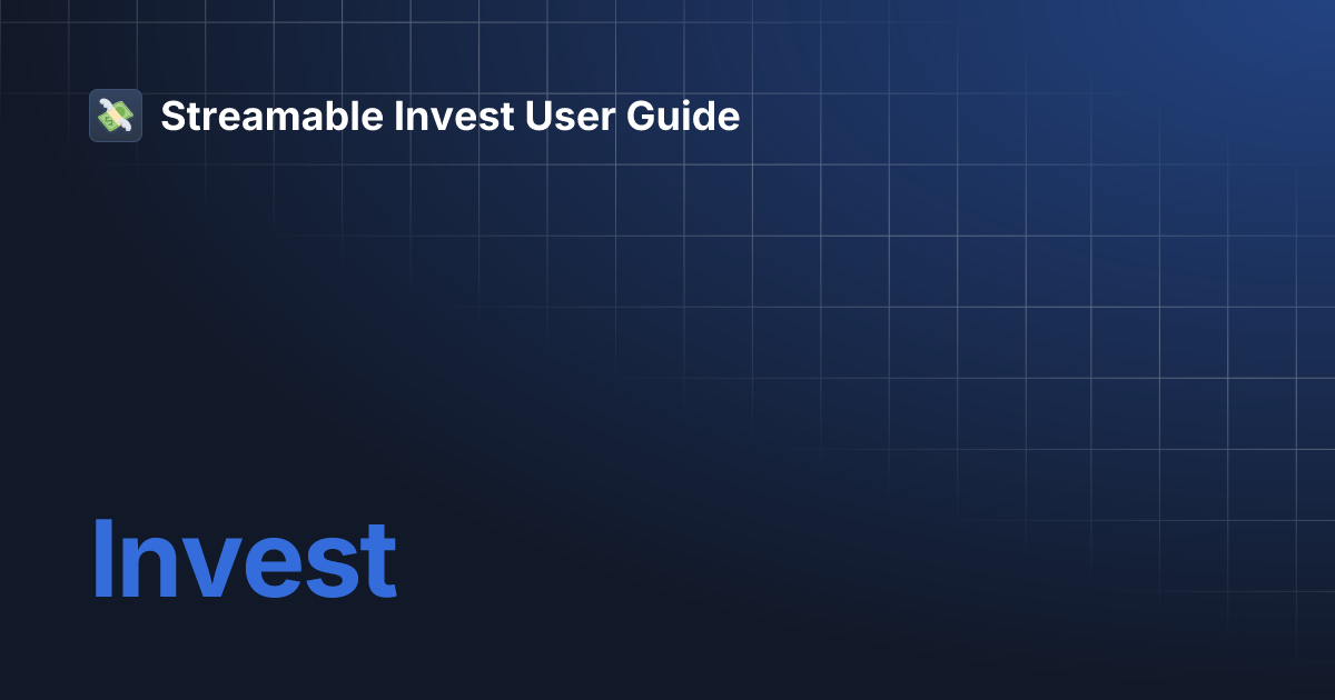 Invest | Streamable Invest User Guide