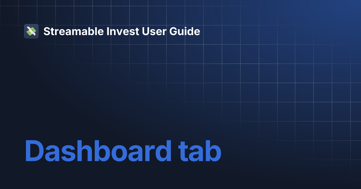 Dashboard tab | Streamable Invest User Guide